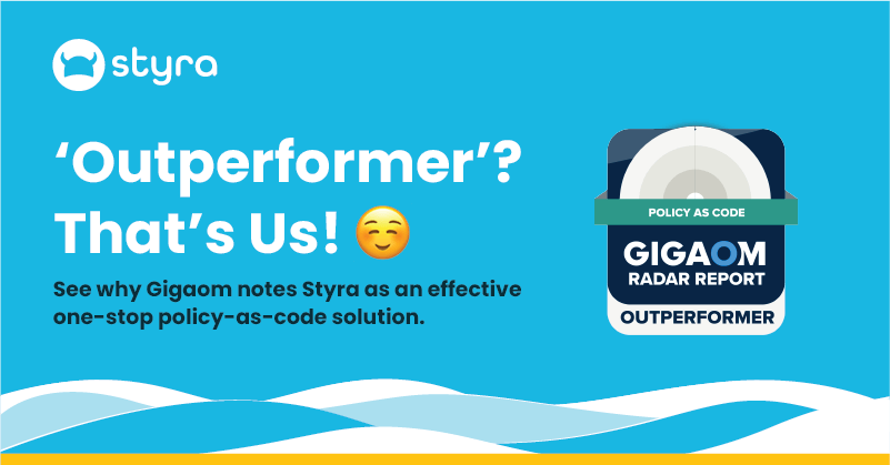 Styra named an ‘Outperformer,’ in new GigaOm report, highlighting its ...