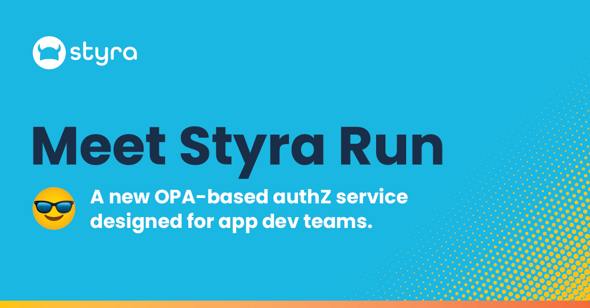 Styra announces Styra Run, a new application authorization service for ...